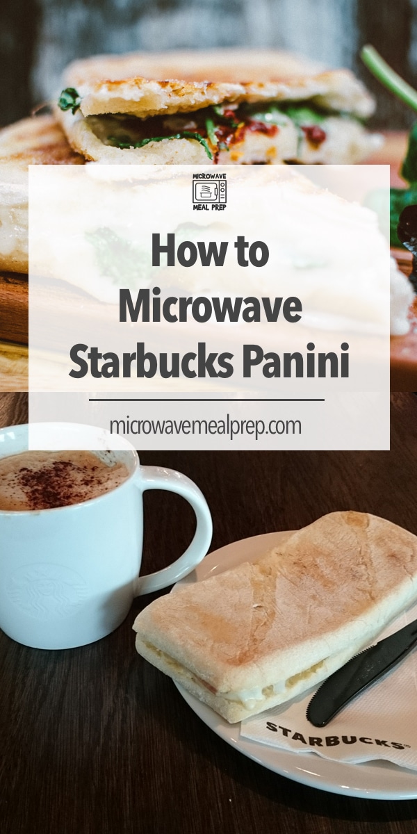 How To Microwave Starbucks Panini - Microwave Meal Prep