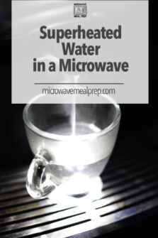Superheated water in microwave - Microwave Meal Prep