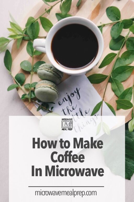 How to Make Coffee in Microwave - Best Way - Microwave Meal Prep