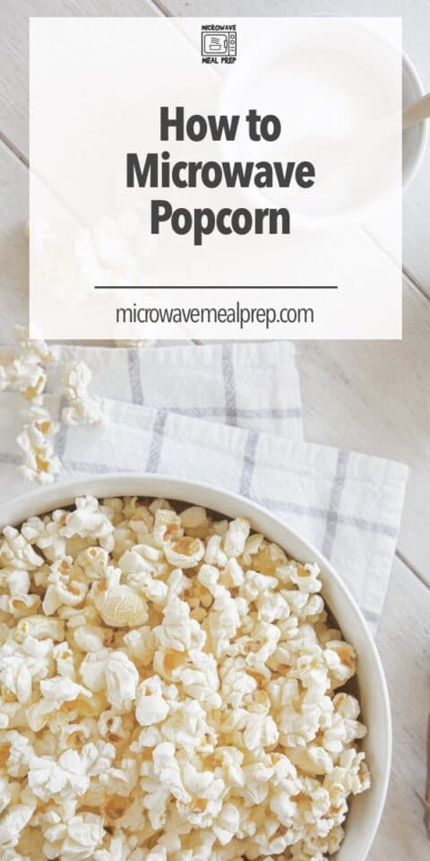 How to Microwave Popcorn - Ultimate Guide - Microwave Meal Prep